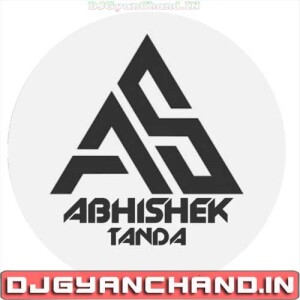 Dj Abhishek Tanda Mp3 Download - DjGyanchand.In