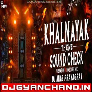 KHALNAYAK THEME SOUND CHECK VIBRATION X DIALOGUE Mix - DJ MkB Prayagraj ...